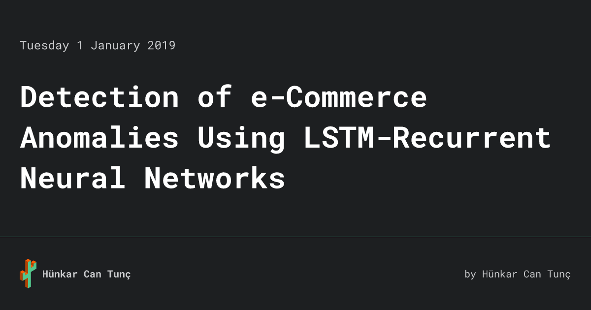 Detection Of E Commerce Anomalies Using Lstm Recurrent Neural Networks • Hünkar Can Tunç